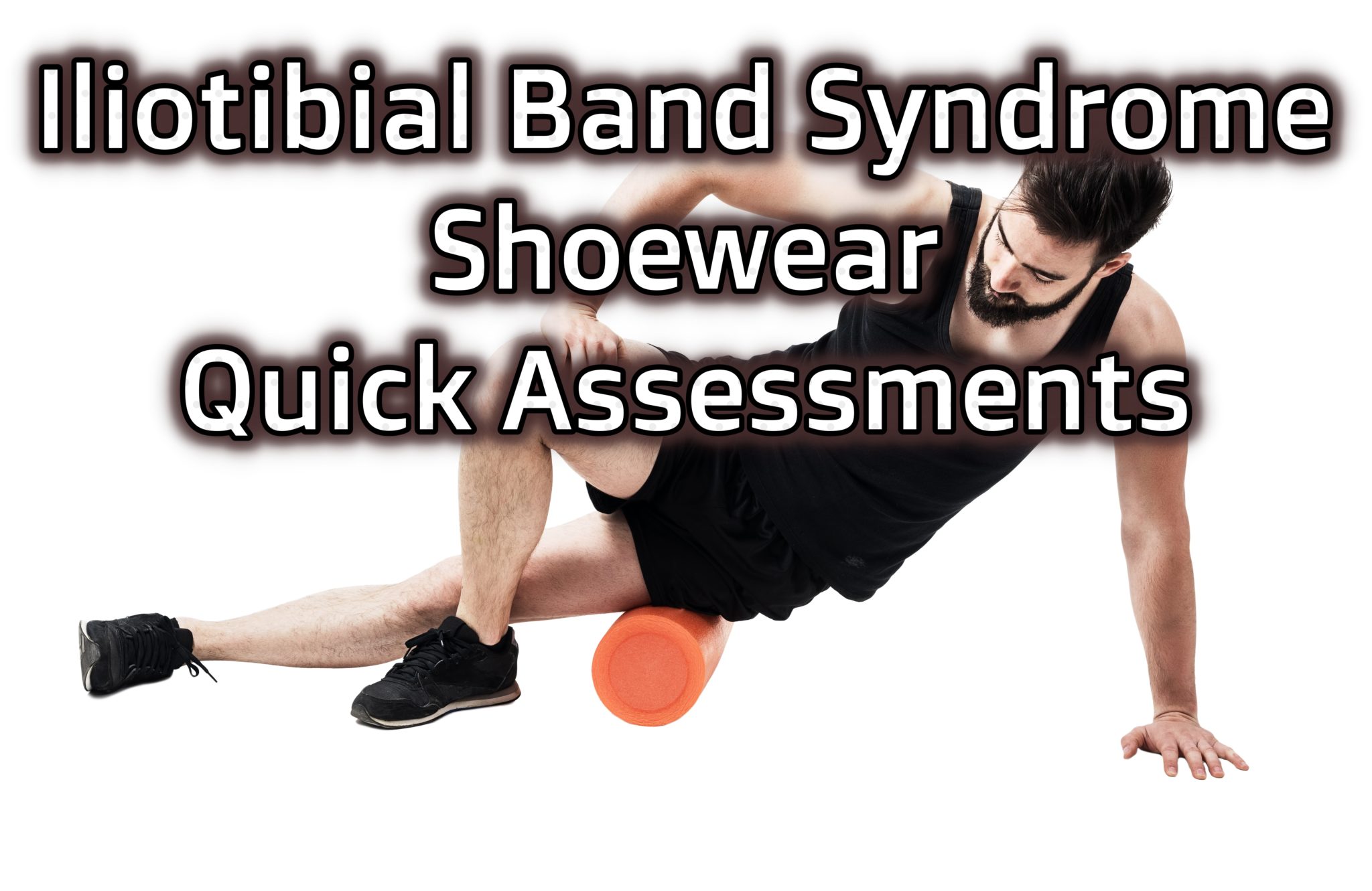 Iliotibial Band Syndrome, Shoewear, and Quick Assessments – Movement ...