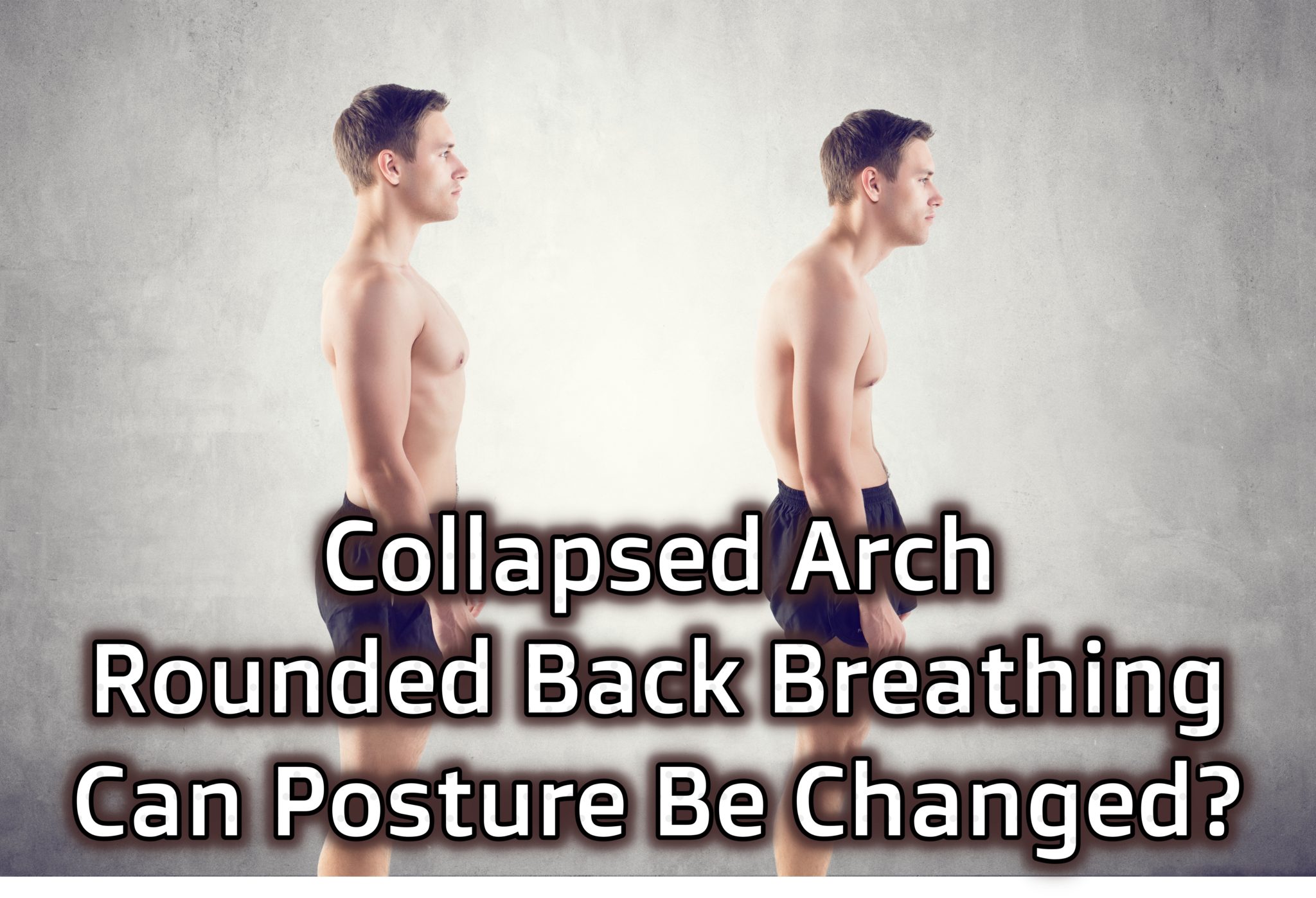 Collapsed Arch, Rounded Back Breathing, and Can Posture Be Changed ...